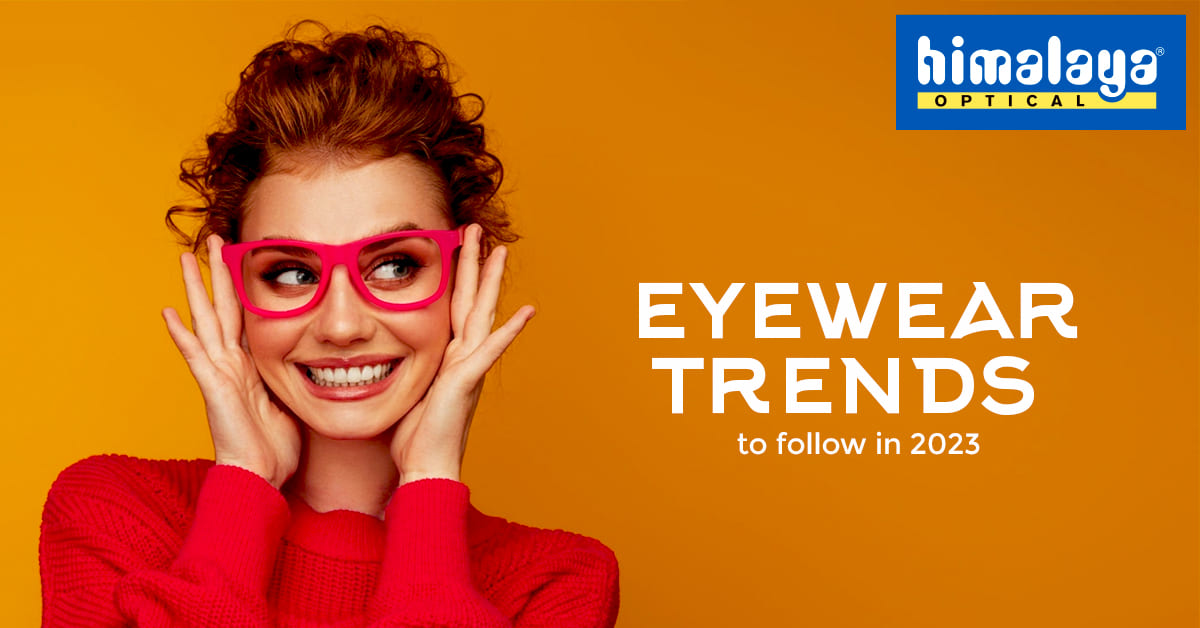 Eyewear Trends to Follow In 2023 | Himalaya Optical
