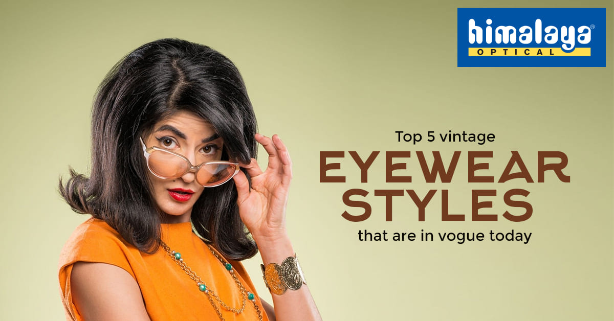 Top 5 Vintage Eyewear Styles That are in Vogue Today | Himalaya Optical